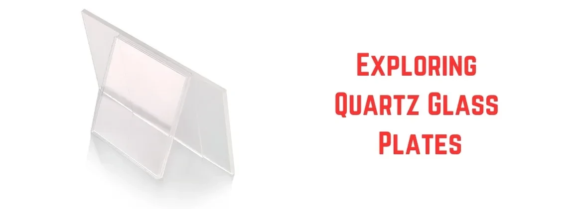 Exploring Quartz Glass Plates: A Transparent Wonder | Official Blog ...