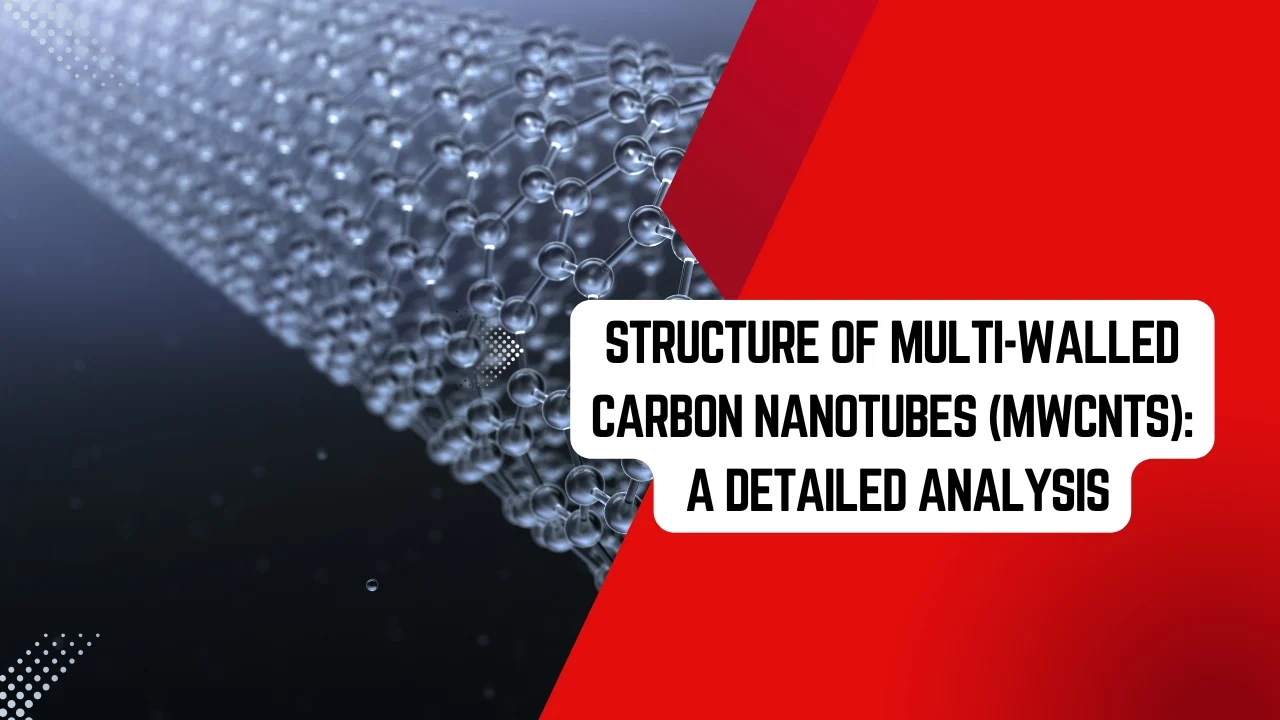 Structure of Multi-Walled Carbon Nanotubes (MWCNTs): A Detailed Analysis | Official Blog Techinstro
